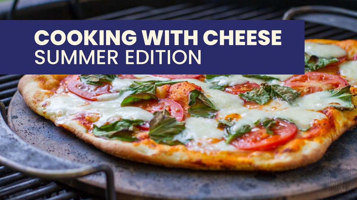 Cooking With Cheese - Summer Edition – The Cheese Wedge