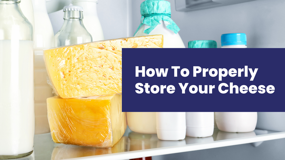 How to Properly Store Your Cheese at Home – The Cheese Wedge